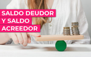 Saldo deudor y saldo acreedor: qué son, diferencias y cómo gestionarlos ...